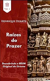 Raízes do Prazer: Descobrindo o BDSM Original do Oriente - eBook, Resumo, Ler Online e PDF - por ...