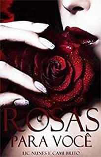 Rosas para você - eBook, Resumo, Ler Online e PDF - por Cami Brito