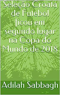 Seleção Croata de Futebol ficou em segundo lugar na Copa do Mundo de ...
