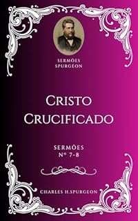 Sermão - Cristo Crucificado - eBook, Resumo, Ler Online e PDF - por Spurgeon , Charles H.