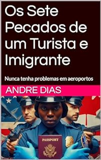 Os Sete Pecados de um Turista e Imigrante: Nunca tenha problemas em ...