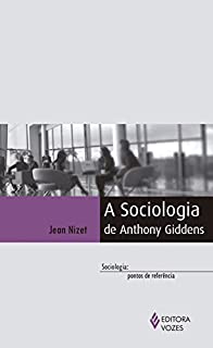 A Sociologia de Anthony Giddens - eBook, Resumo, Ler Online e PDF - por Jean Nizet