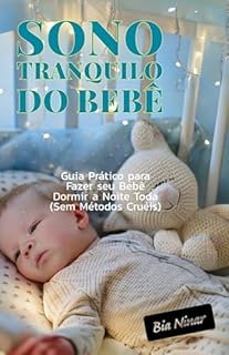 Sono Tranquilo do Bebê: Guia Prático para Fazer seu Bebê Dormir a Noite ...