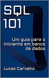 SQL 101: Um guia para o iniciante em banco de dados - eBook, Resumo ...