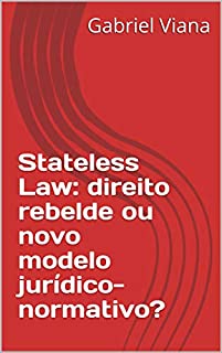 Stateless Law: direito rebelde ou novo modelo jurídico-normativo ...