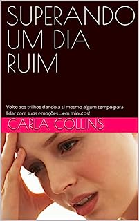 SUPERANDO UM DIA RUIM: Volte aos trilhos dando a si mesmo algum tempo ...