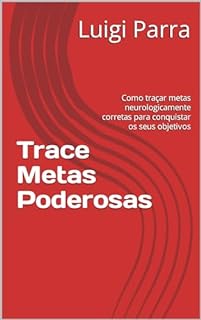 Trace Metas Poderosas: Como traçar metas neurologicamente corretas para ...