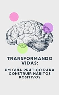 Transformando Vidas: Um Guia Prático para Construir Hábitos Positivos ...