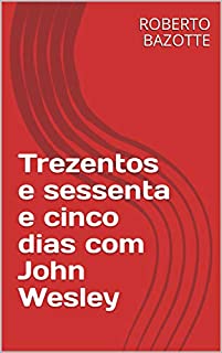 Trezentos e sessenta e cinco dias com John Wesley - eBook, Resumo, Ler ...