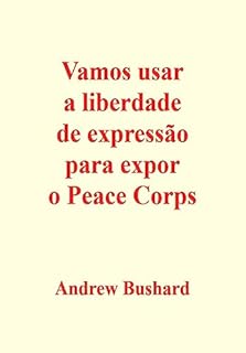 Vamos usar a liberdade de expressão para expor o Peace Corps - eBook ...