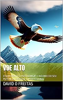 VOE ALTO : O GUIA PRÁTICO PARA ATINGIR O MÁXIMO DO SEU POTENCIAL ...