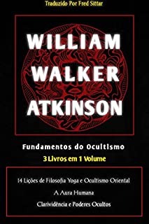WILLIAM WALKER ATKINSON 3 em 1: FUNDAMENTOS DO OCULTISMO - eBook, Resumo, Ler Online e PDF - por ...