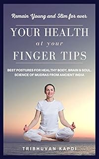 YOUR HEALTH at your FINGER TIPS: BEST POSTURES FOR HEALTHY BODY, BRAIN ...
